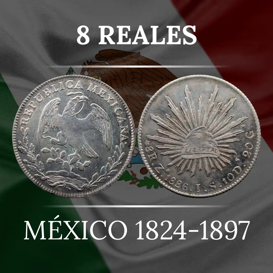 8 Reales de México (1824-1897): Historia, Acuñaciones y Valor ...