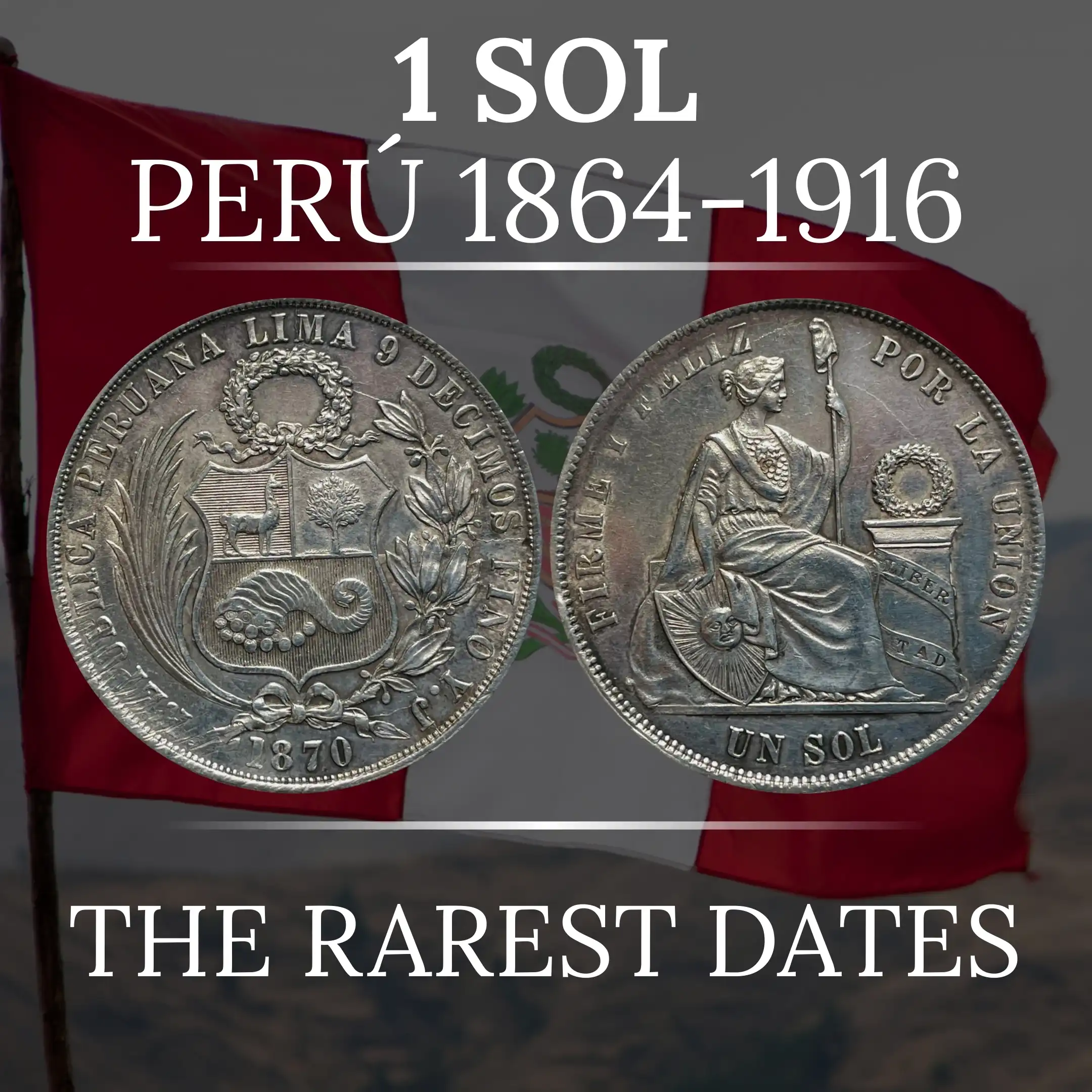 Rarest Dates for the Peruvian 1 Sol Coin (1864-1916) - Numismaticos.com